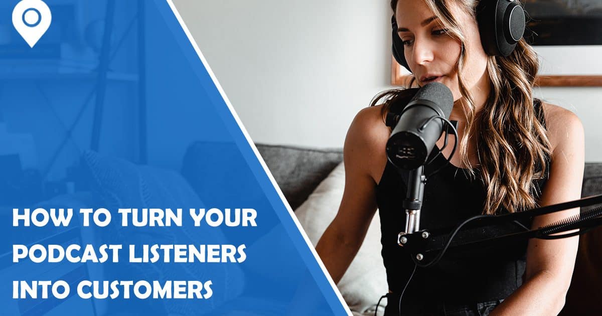 How to Turn Your Podcast Listeners into Customers - Google Maps Widget