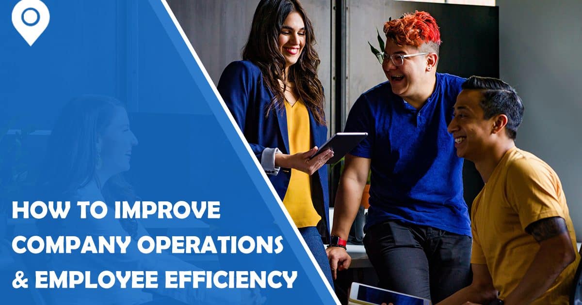 How to Improve Company Operations and Employee Efficiency - Google Maps ...