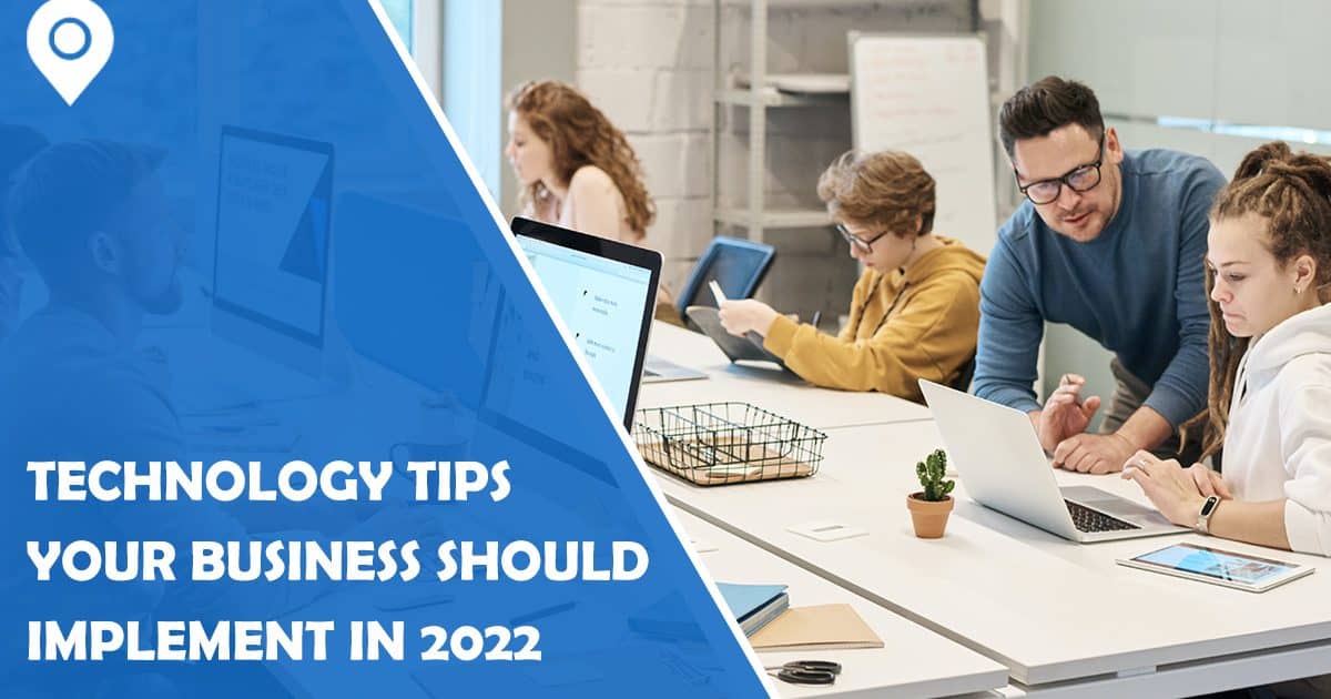 4 Technology Tips Your Business Should Implement in 2022 - Google Maps ...