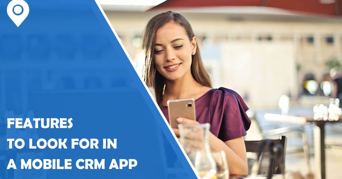 Features to Look For in a Mobile CRM App - Google Maps Widget