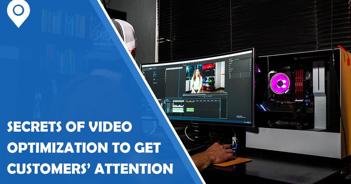 6 Secrets of Video Optimization to Get Your Potential Customers ...