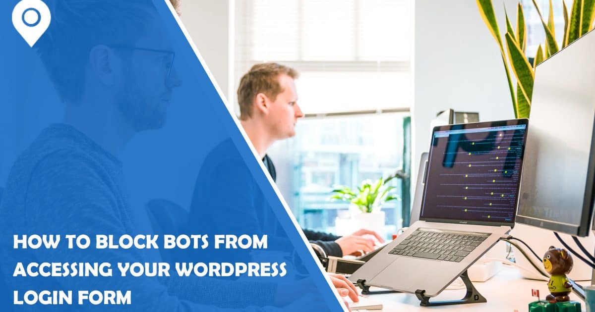 How to Block Bots From Accessing Your WordPress Login Form - Google Maps Widget
