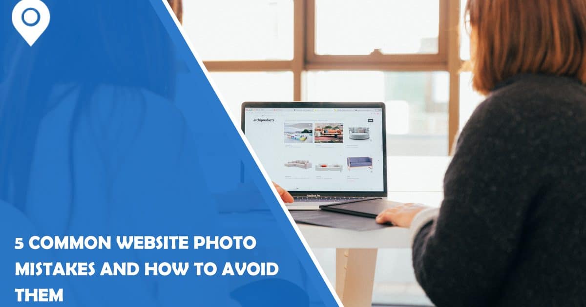 5 Common Website Photo Mistakes and How to Avoid Them - Google Maps Widget