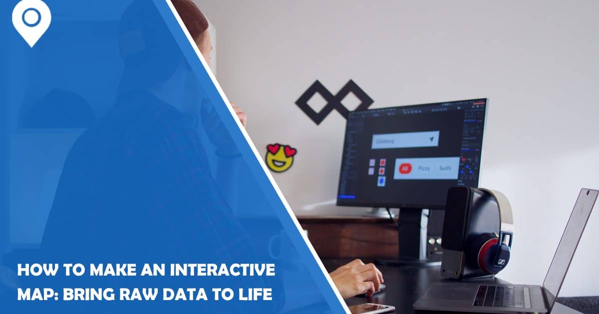 How to Make An Interactive Map: Bring Raw Data to Life - Google Maps Widget