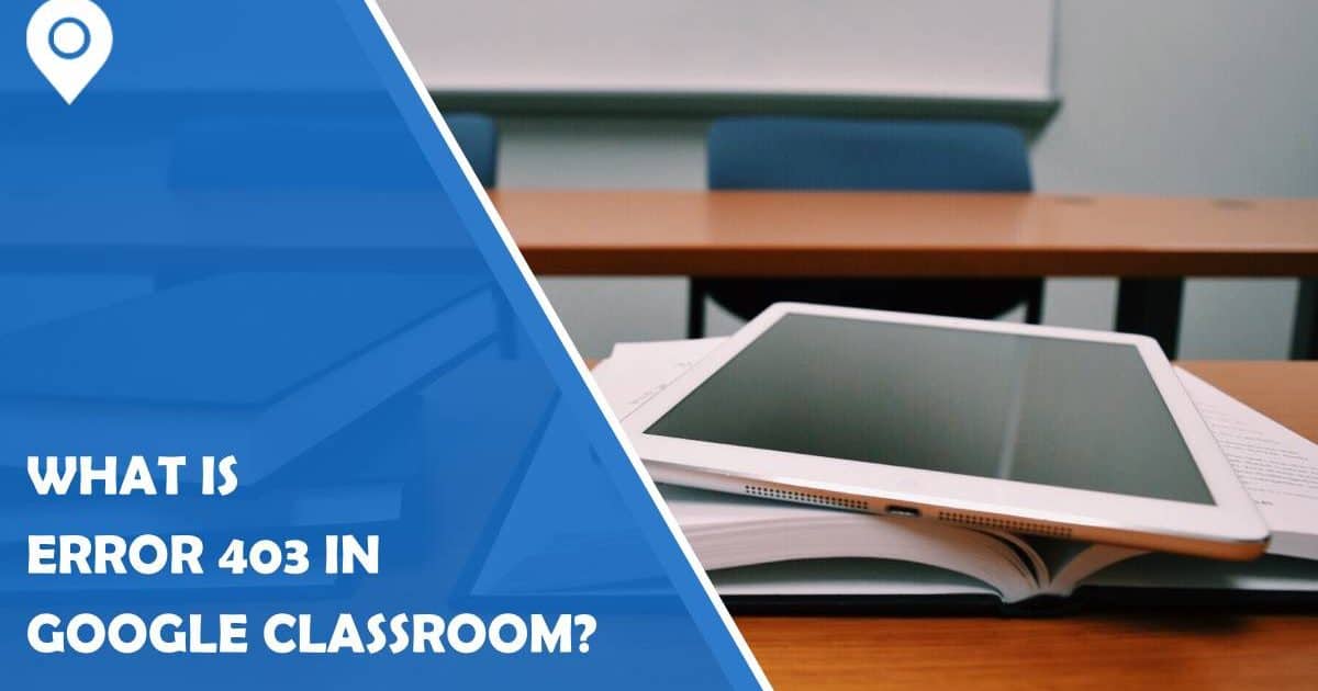What is error 403 in Google Classroom? - Google Maps Widget