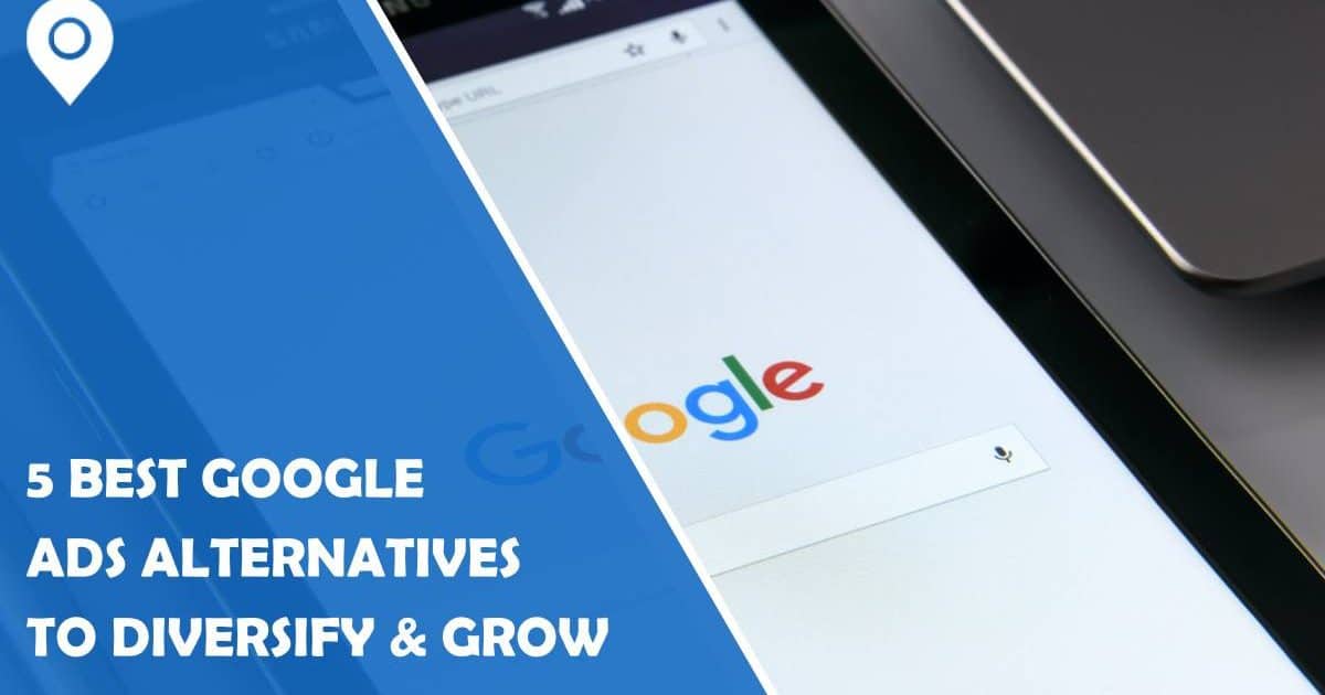 5 Best Google Ads Alternatives To Diversify & Grow - Google Maps Widget