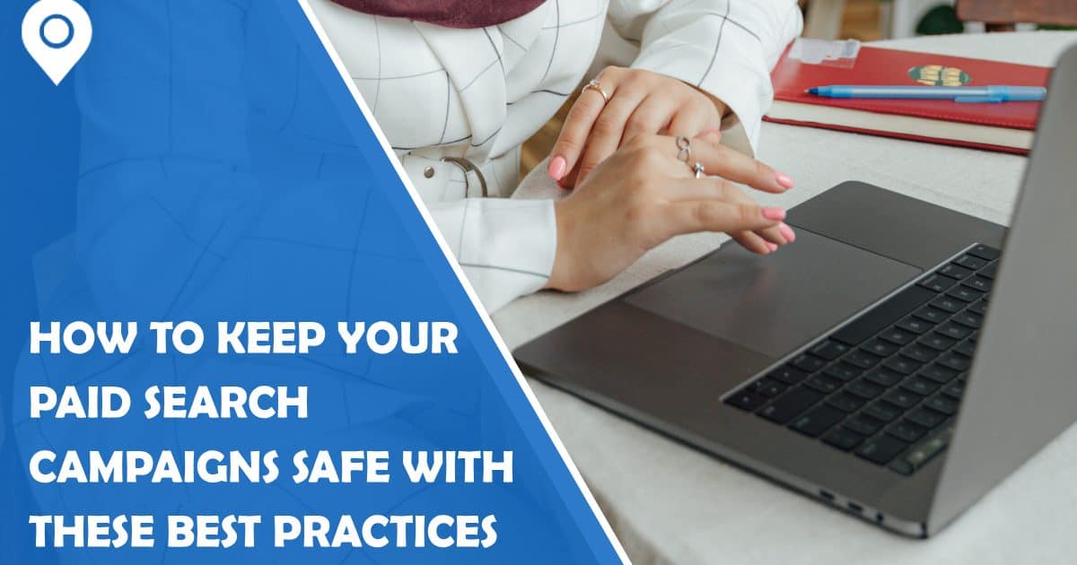 How To Keep Your Paid Search Campaigns Safe With These Best Practices ...