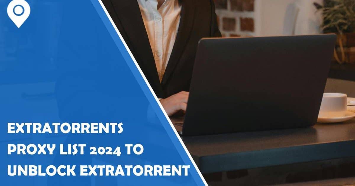 ExtraTorrents Proxy List 2024 To Unblock Extratorrent - Google Maps Widget
