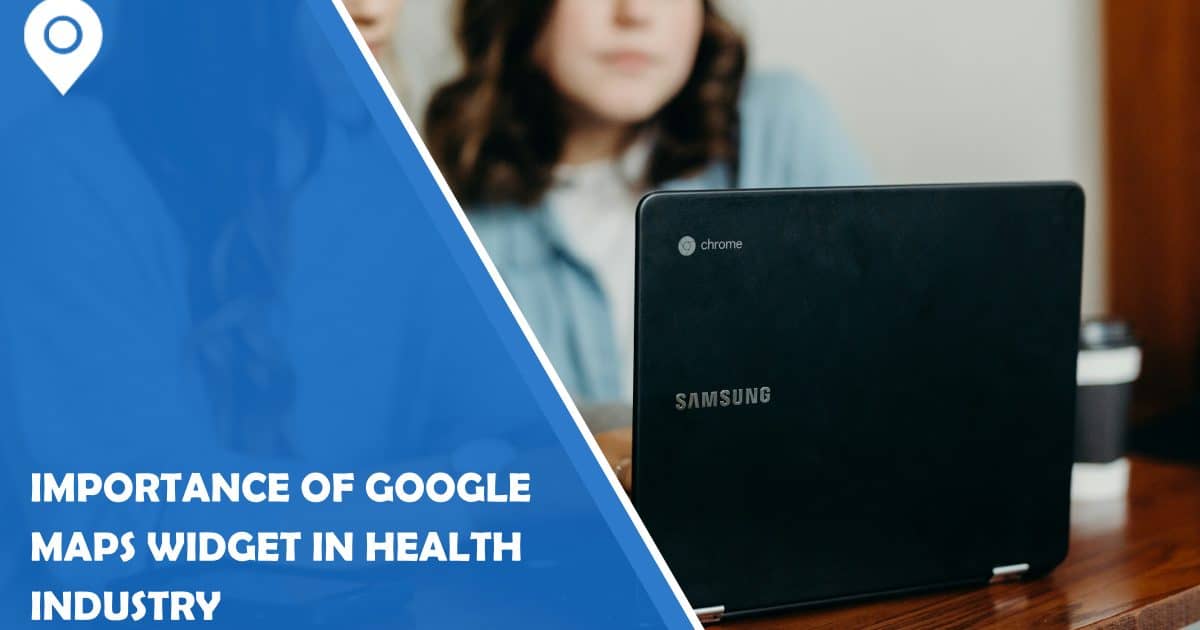 Importance Of Google Maps Widget In Health Industry - Google Maps Widget Importance Of Google Maps Widget In Health Industry - Google Maps Widget