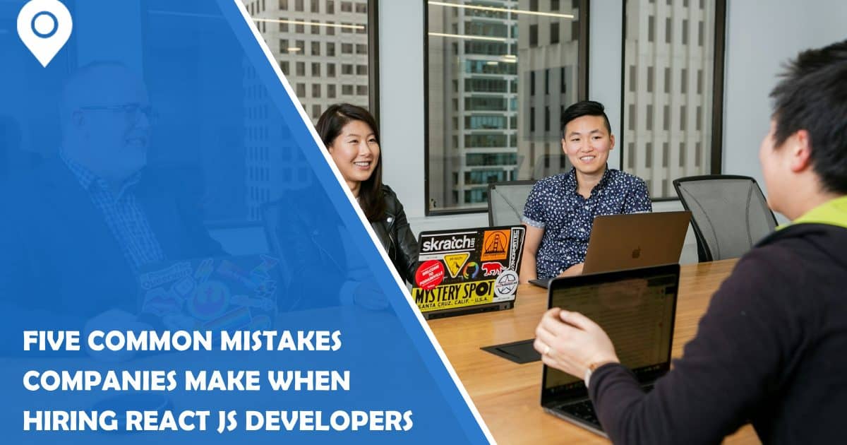 Five Common Mistakes Companies Make When Hiring React JS Developers - Google Maps Widget