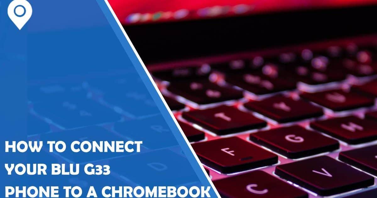 How to Connect Your BLU G33 Phone to a Chromebook - Google Maps Widget