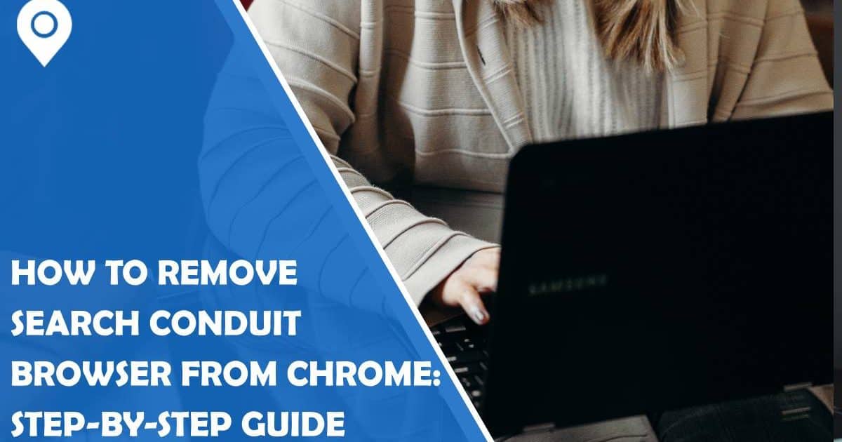 How to Remove Search Conduit Browser from Chrome: Step-by-Step Guide - Google Maps Widget
