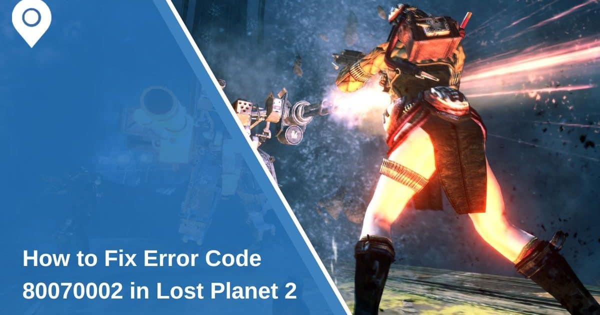 Step-by-Step Guide to Fix Error Code 80070002 in Lost Planet 2