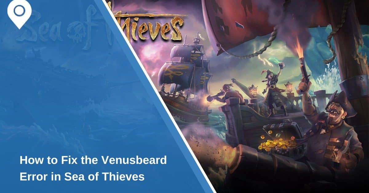 How to Fix the Venusbeard Error in Sea of Thieves