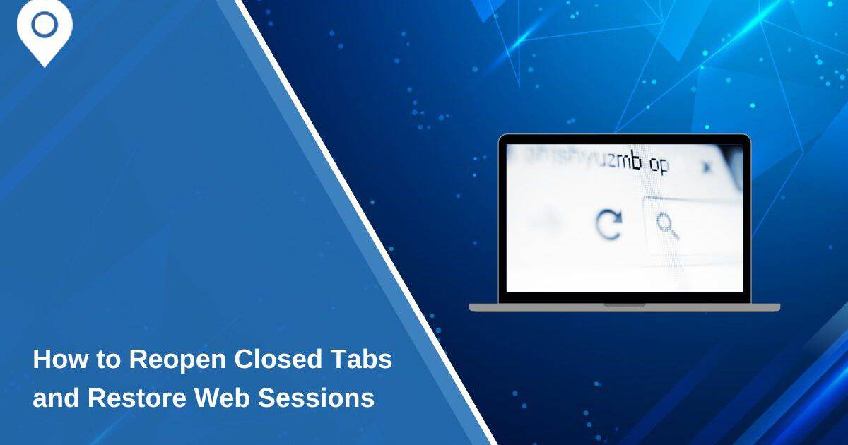 How to Reopen Closed Tabs and Restore Web Sessions