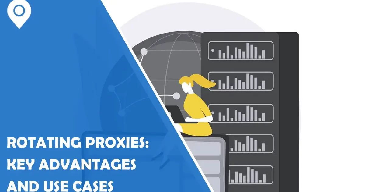 Stay One Step Ahead with Rotating Proxies: Key Advantages and Use Cases ...