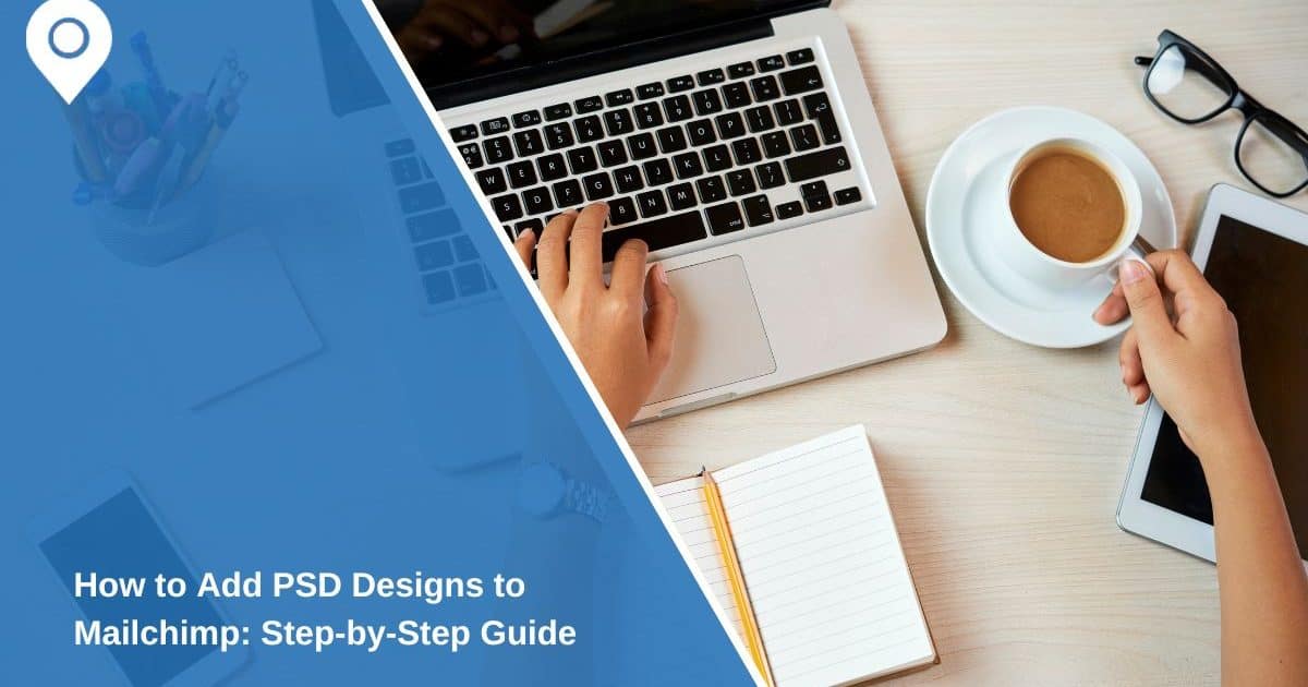 How to Add PSD Designs to Mailchimp: Step-by-Step Guide