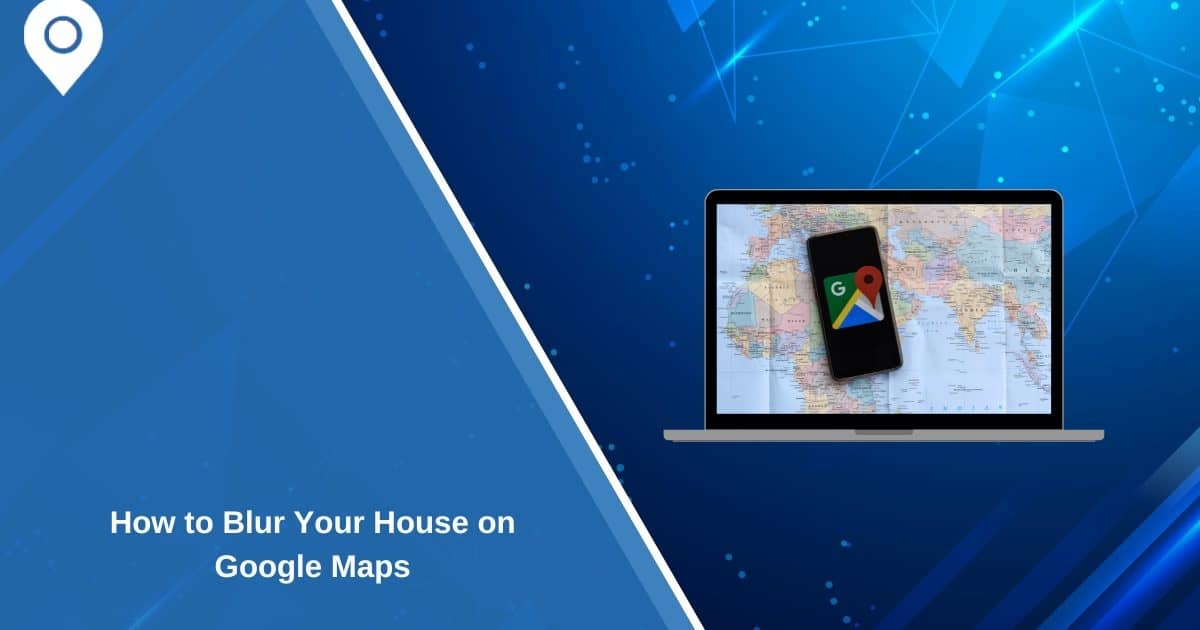 Step-by-Step Guide to Blurring Your Home on Google Maps