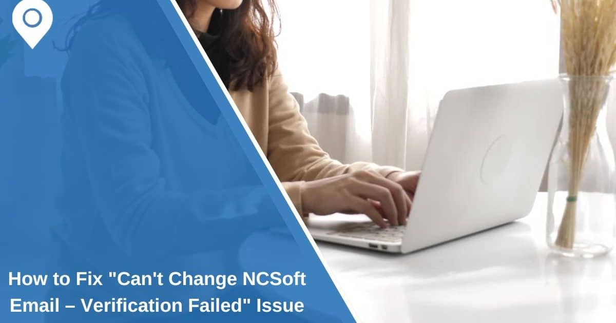 How to Fix "Can't Change NCSoft Email – Verification Failed" Issue