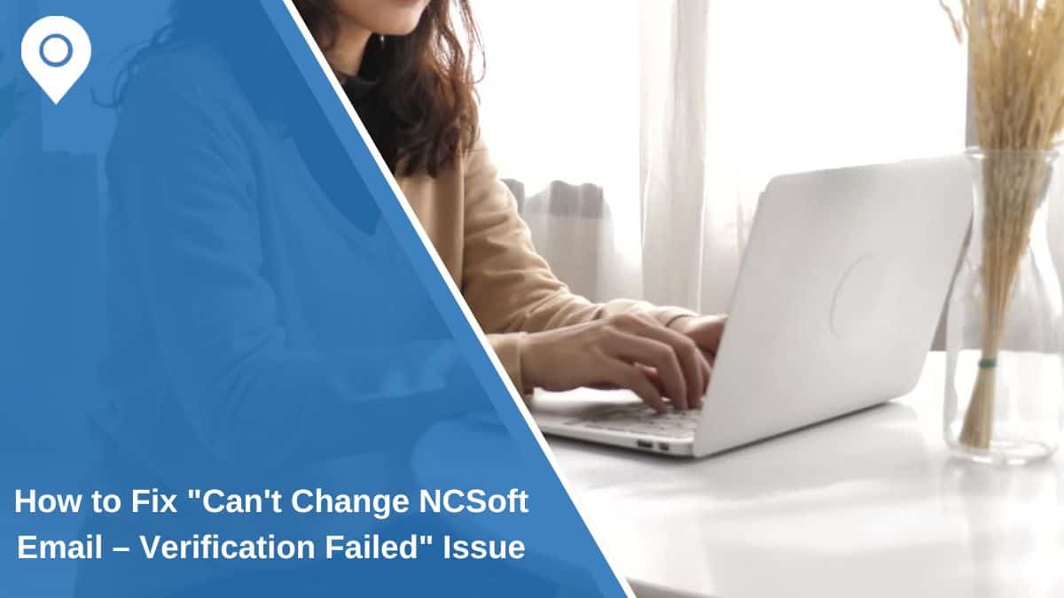 How to Fix "Can't Change NCSoft Email – Verification Failed" Issue