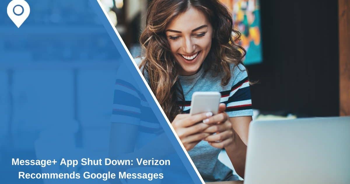 Message+ App Shut Down: Verizon Recommends Google Messages